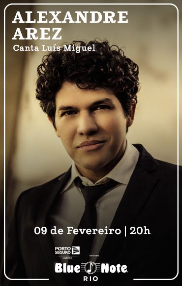 Alexandre Arez canta Luís Miguel - sábado - 09/02 - Blue Note Rio ...