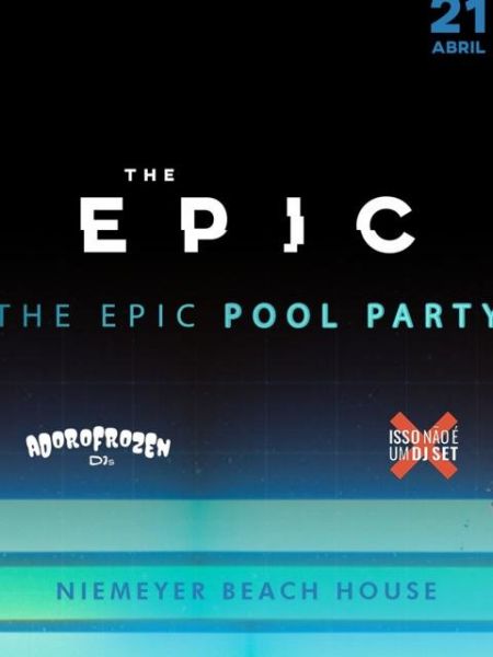The Epic Pool Party - sexta - 21/04 - Niemeyer Beach House - Av ...